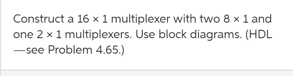 Solved Construct a 16 x1 multiplexer with two 8 x1 and one 2 | Chegg.com