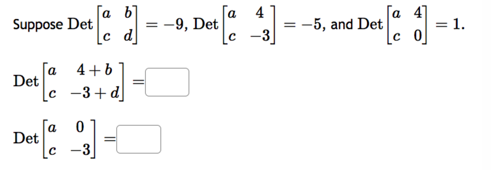 Solved Suppose Det[acbd]=−9,Det[ac4−3]=−5, and Det[ac40]=1. | Chegg.com