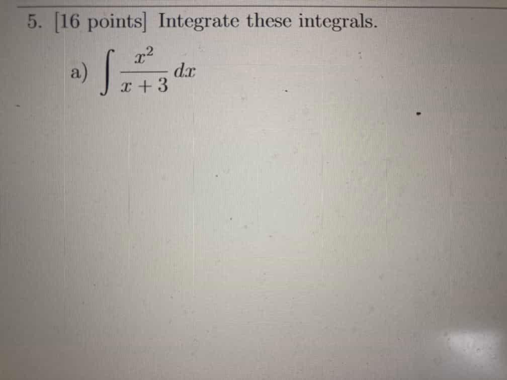 Solved 5. [16 points ] Integrate these integrals. a) | Chegg.com