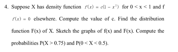 Solved 4. Suppose X has density function f(x) = c(1-x*) for | Chegg.com
