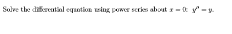 Solved Solve the differential equation using power series | Chegg.com
