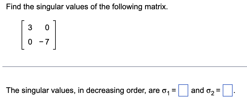 Solved Find the singular values of the following matrix. | Chegg.com
