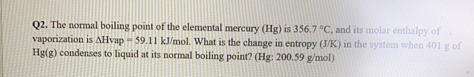 Solved Q2. The normal boiling point of the elemental mercury | Chegg.com