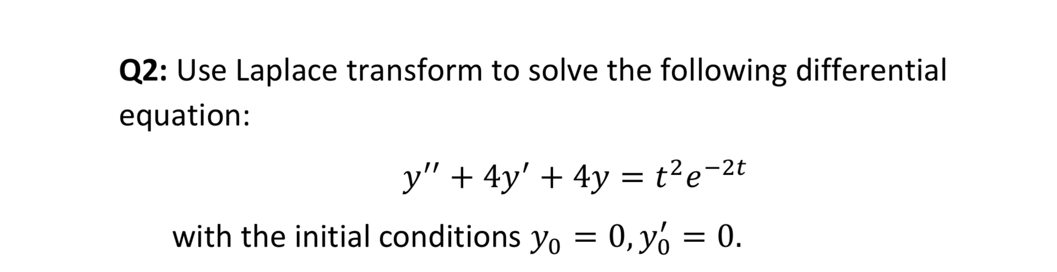 Solved Q2: Use Laplace transform to solve the following | Chegg.com