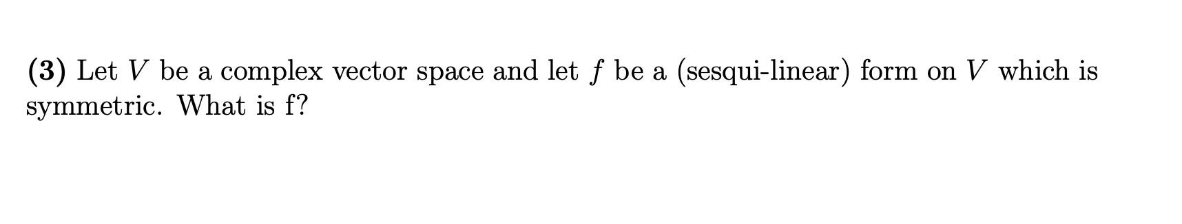 Solved (3) Let V be a complex vector space and let f be a | Chegg.com