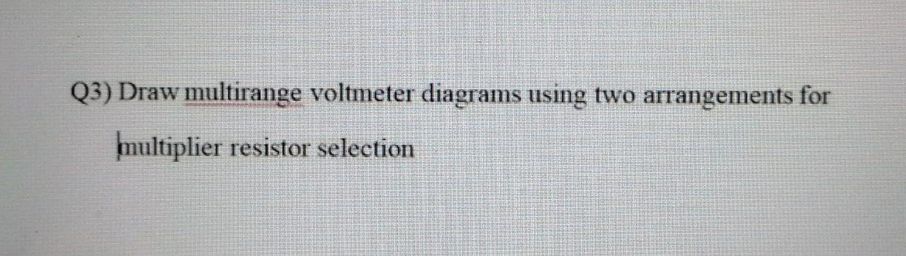 Solved Q3) Draw multirange voltmeter diagrams using two | Chegg.com