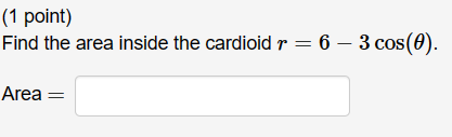Solved (1 point) Find the area inside the cardioid | Chegg.com