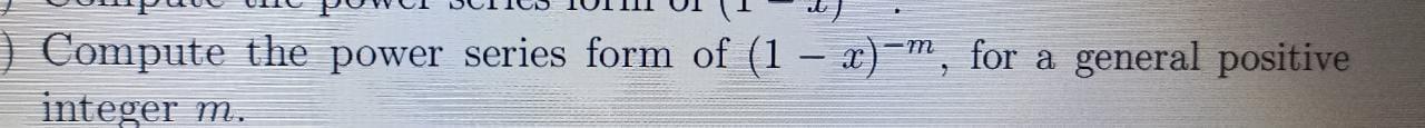 Solved Compute the power series form of (1−x)−m, for a | Chegg.com