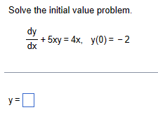 Solved Solve the initial value problem. dxdy+5xy=4x,y(0)=−2 | Chegg.com