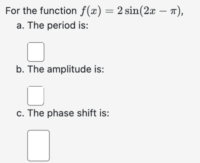 Solved For the function f(x)=2sin(2x−π), a. The period is: | Chegg.com