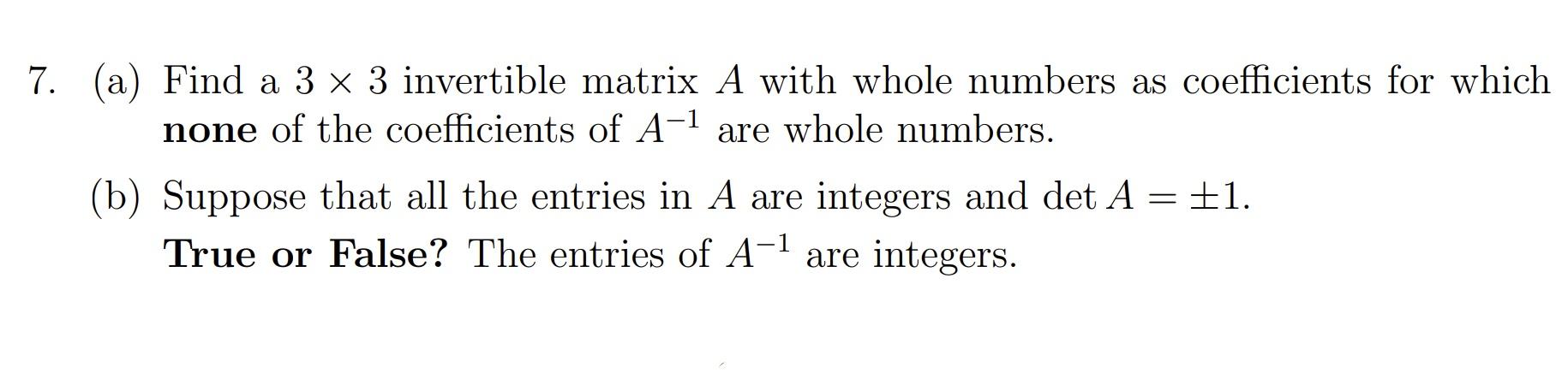 Solved 7. (a) Find a 3 x 3 invertible matrix A with whole | Chegg.com
