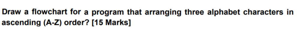 Solved Draw a flowchart for a program that arranging three | Chegg.com