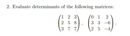 Solved 2. Evaluate determinants of the following matrices: | Chegg.com