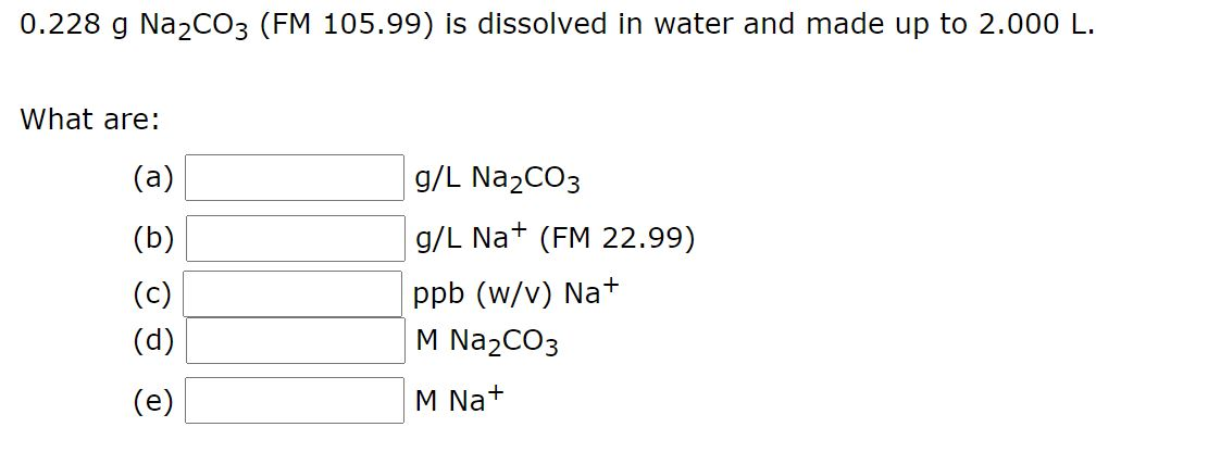 Solved 0.228 g Na2CO3 (FM 105.99) is dissolved in water and | Chegg.com