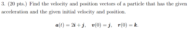 Solved 3. (20 pts.) Find the velocity and position vectors | Chegg.com