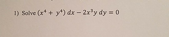 Solved 1) Solve (x4 y4) dx 2x3y dy0 | Chegg.com