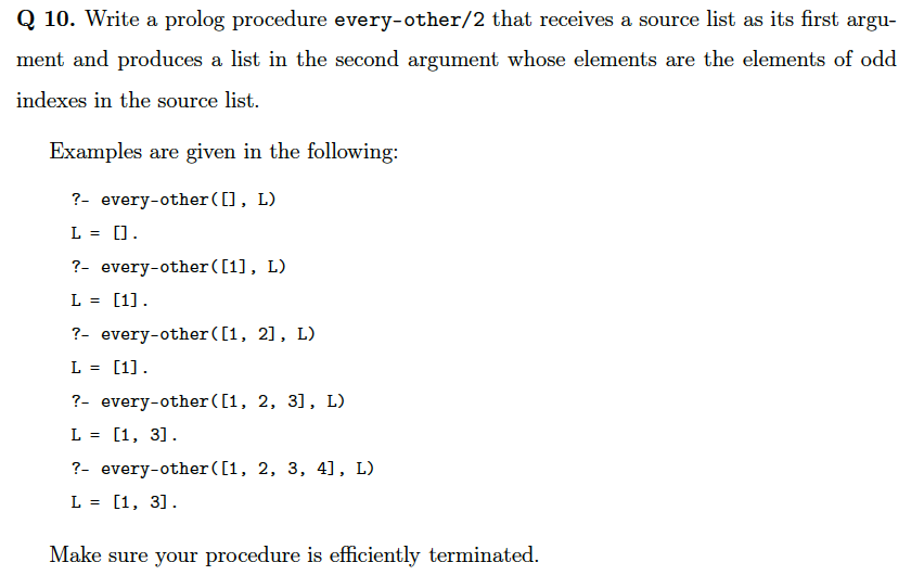 Solved Q 10. Write a prolog procedure every-other/2 that | Chegg.com Solved Q 10. Write a prolog procedure every-other/2 that | Chegg.com