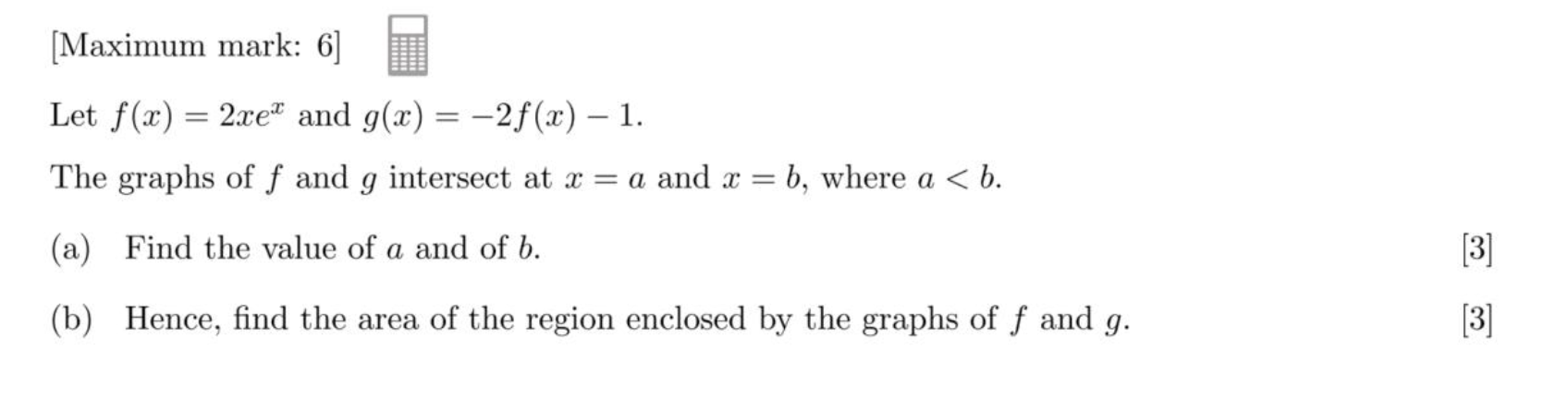 Solved [Maximum mark: 6] Let f(x)=2xex and g(x)=−2f(x)−1. | Chegg.com