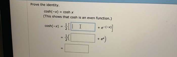 Solved Prove the identity. cosh(-x) (This shows that cosh is | Chegg.com
