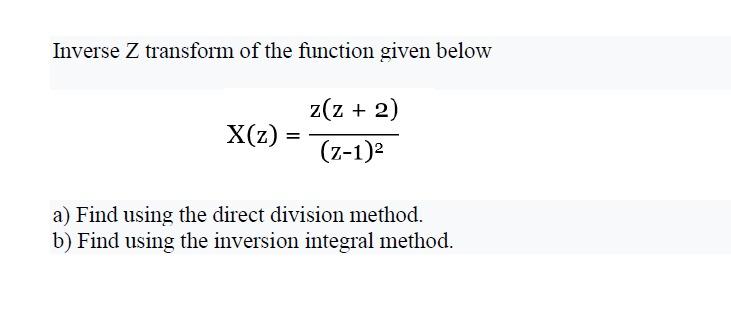 Solved Inverse Z transform of the function given below X(z) | Chegg.com