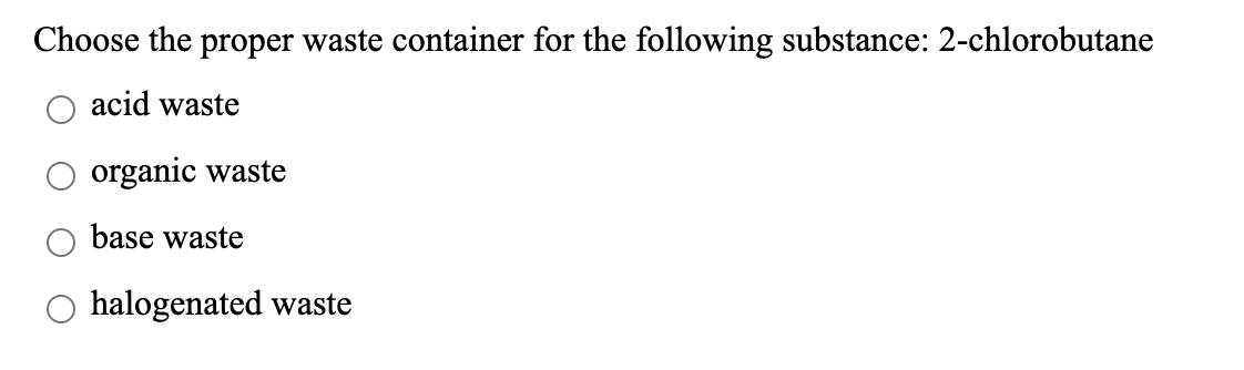 Solved Choose the proper waste container for the following | Chegg.com