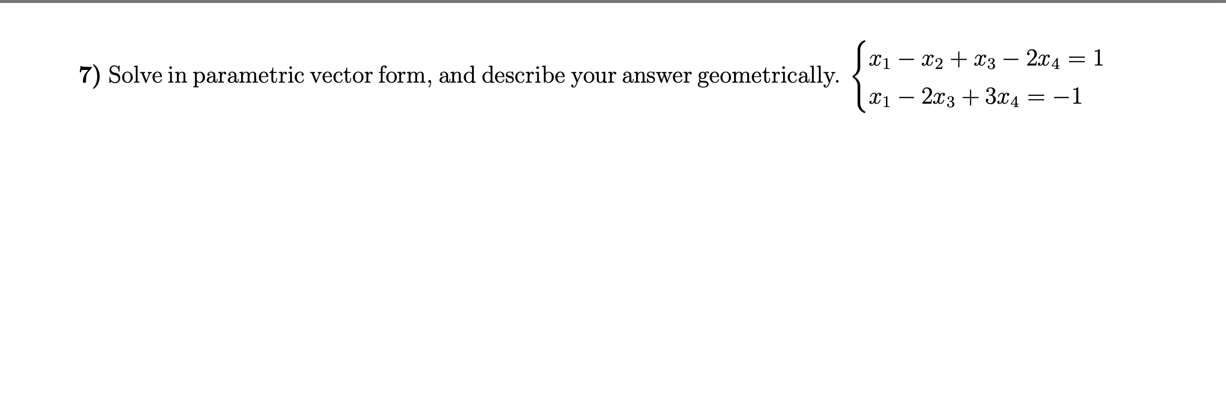 Solved 21 - x2 + x3 – 2x4 = 1 7) Solve in parametric vector | Chegg.com