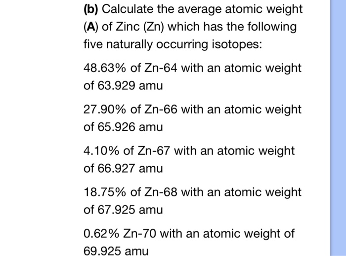 Solved (b) Calculate the average atomic weight (A) of Zinc | Chegg.com
