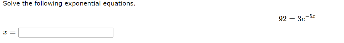 Solved Solve the following exponential equations.92=3e-5xx= | Chegg.com