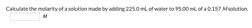 Solved Calculate the molarity of a solution made by adding | Chegg.com