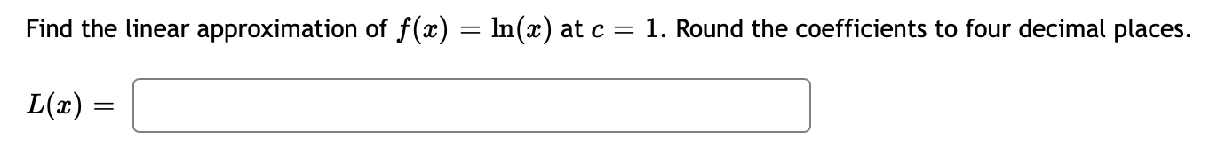 Solved Find the linear approximation of f(x) = ln(x) at c = | Chegg.com