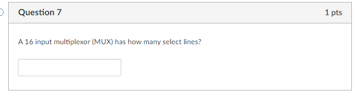 Solved Question 7 A 16 input multiplexor (MUX) has how many | Chegg.com