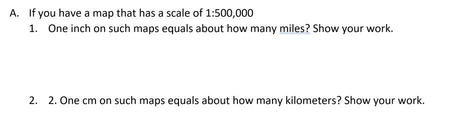 Solved A. If you have a map that has a scale of 1:500,000 1. | Chegg.com