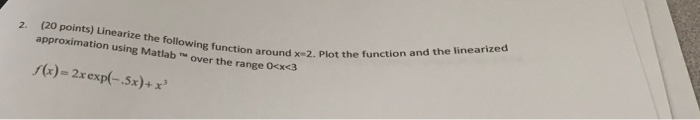 Solved (20 points) Linearize the following function around | Chegg.com
