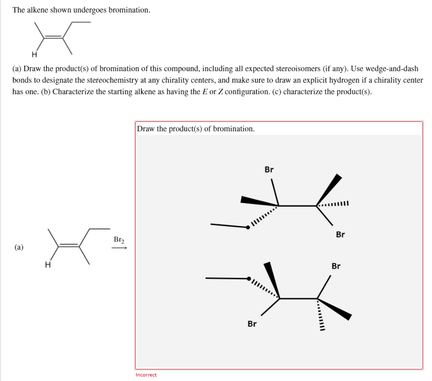 Solved The alkene shown undergoes bromination. H (a) Draw | Chegg.com