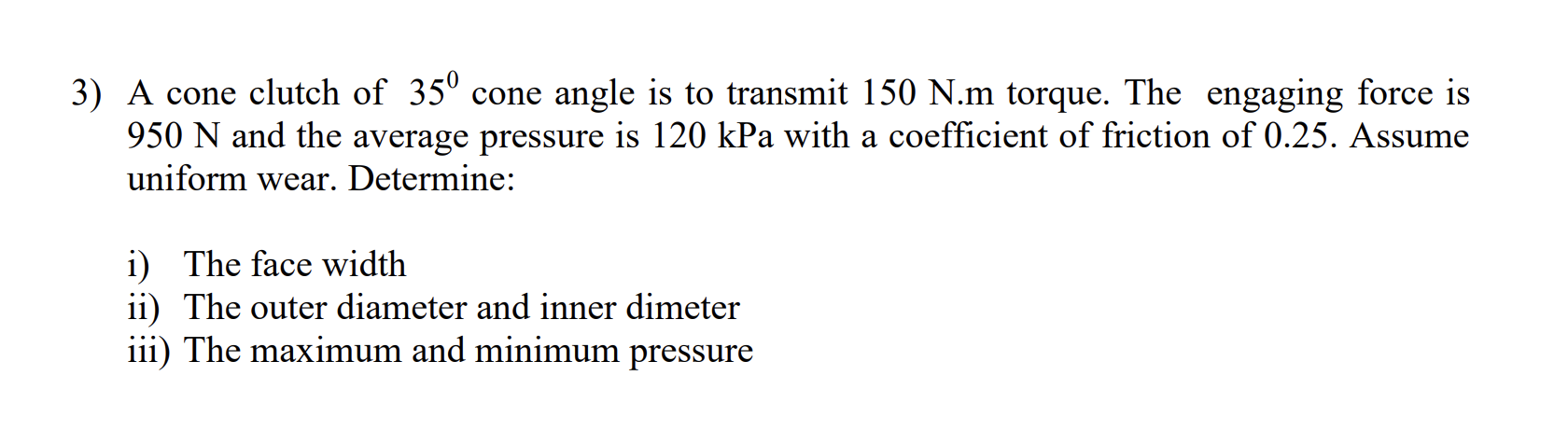 Solved 3) A cone clutch of 35∘ cone angle is to transmit 150 | Chegg.com