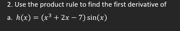 Solved 2. Use the product rule to find the first derivative | Chegg.com