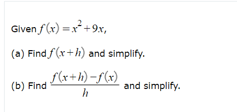 Solved Given f(x)=x2+9x (a) Find f(x+h) and simplify. (b) | Chegg.com
