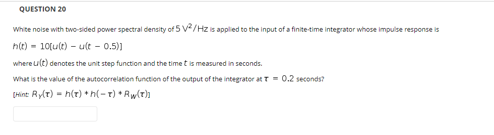 Solved QUESTION 20 White noise with two-sided power spectral | Chegg.com