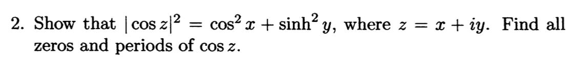 Solved 2. Show that ∣cosz∣2=cos2x+sinh2y, where z=x+iy. Find | Chegg.com