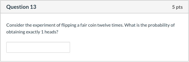Solved Question 13 5 pts Consider the experiment of flipping | Chegg.com
