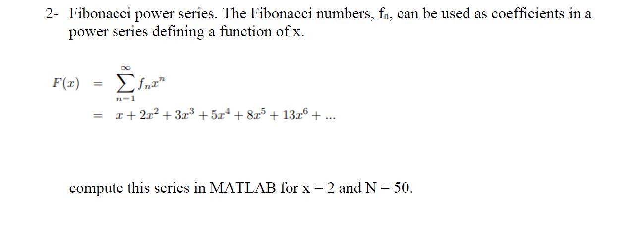 Solved 2- Fibonacci power series. The Fibonacci numbers, fn, | Chegg.com