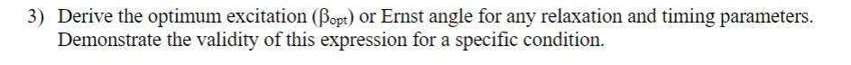 Solved 3) Derive the optimum excitation ( βopt ) or Ernst | Chegg.com