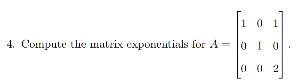 Solved 4. Compute the matrix exponentials for | Chegg.com