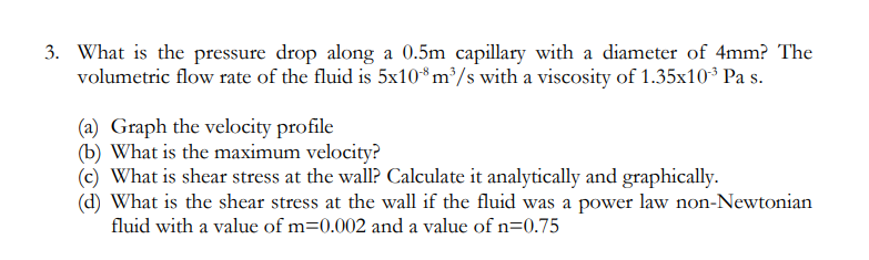 Solved 3. What is the pressure drop along a 0.5 m capillary | Chegg.com