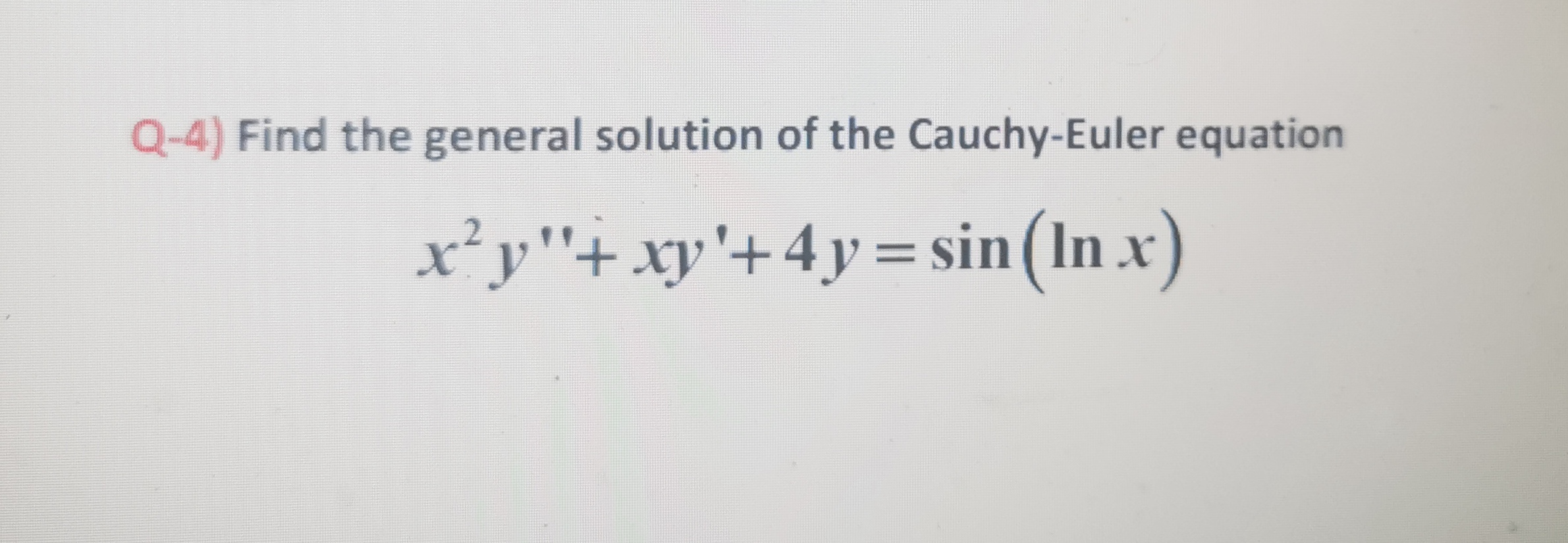 Solved Q-4) Find the general solution of the Cauchy-Euler | Chegg.com