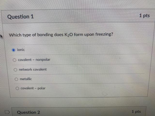 Solved Question 1 1 pts Which type of bonding does K2O form | Chegg.com