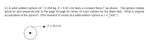 Solved b.) ﻿A solid uniform sphere ( M=0.450kg,R=6.00cm ) | Chegg.com