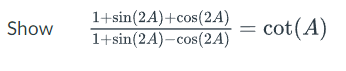Solved Show 1+sin(2A)+cos(2A) 1+sin(2A) -cos(2A) cot(A) | Chegg.com