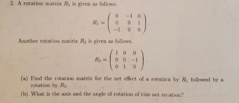 Solved 2. A rotation matrix Ri is given as follows. R = 0 0 | Chegg.com