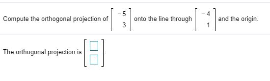 Solved Compute The Orthogonal Projection Of Onto The Line